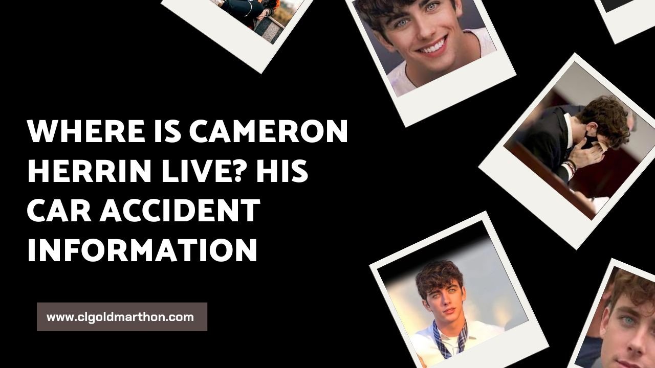 Where is Cameron Herrin live? His car accident Information - CL Gold ...